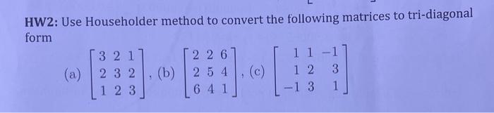 Solved HW2: Use Householder method to convert the following | Chegg.com