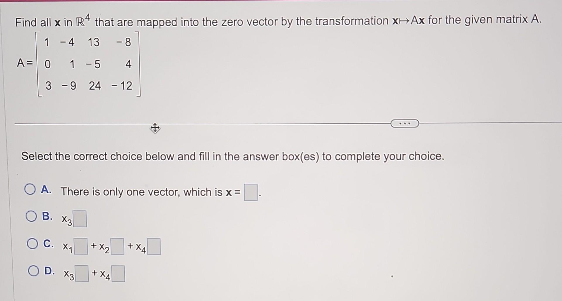 Solved Find all x in R4 that are mapped into the zero vector | Chegg.com