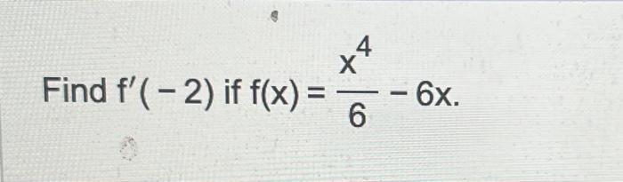 Solved f(x)=6x4−6xIf g′(6)=6 and h′(6)=16, find f′(6) for | Chegg.com