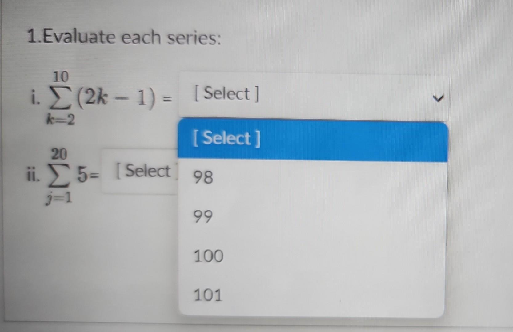 Solved 1.Evaluate each series: i. ∑k=210(2k−1)= ii. ∑j=1205= | Chegg.com