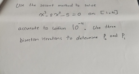 Solved Use the secant method to solve]accurate to within | Chegg.com