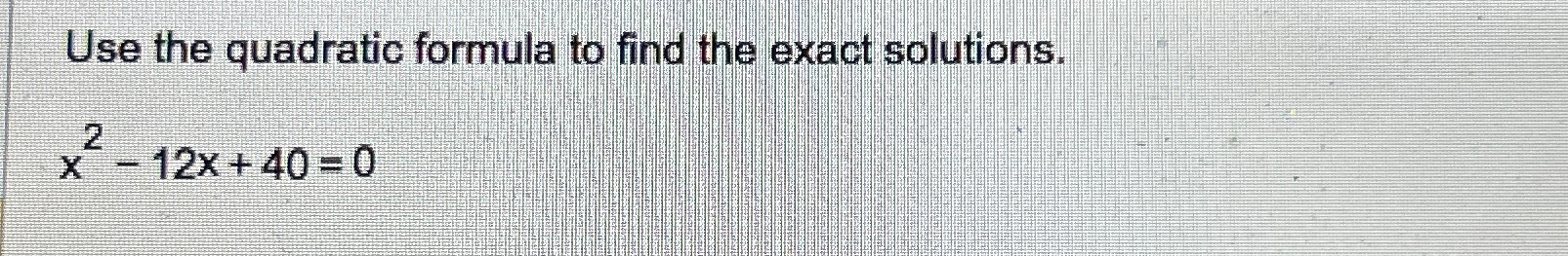 Solved Use the quadratic formula to find the exact | Chegg.com