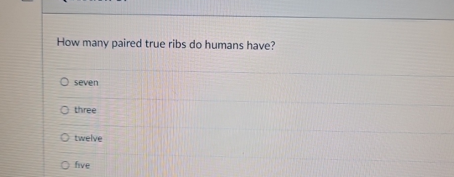 Solved How many paired true ribs do humans | Chegg.com