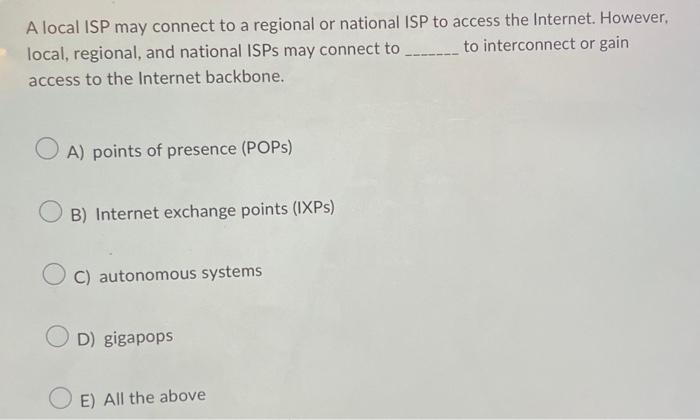 A local ISP may connect to a regional or national ISP | Chegg.com
