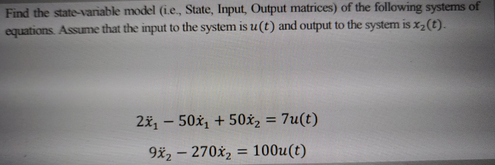 Solved Find the state variable model (ie., State, Input, | Chegg.com