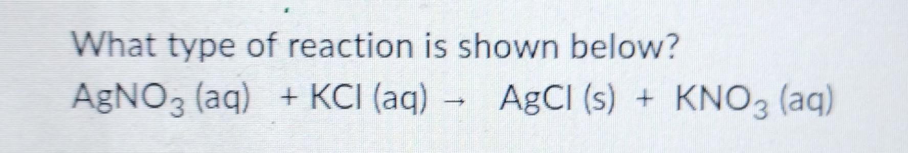 Solved What type of reaction is shown below? AgNO3 (aq) + | Chegg.com