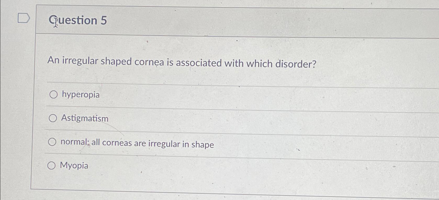 Solved An irrGuestion 5An irregular shaped cornea is | Chegg.com