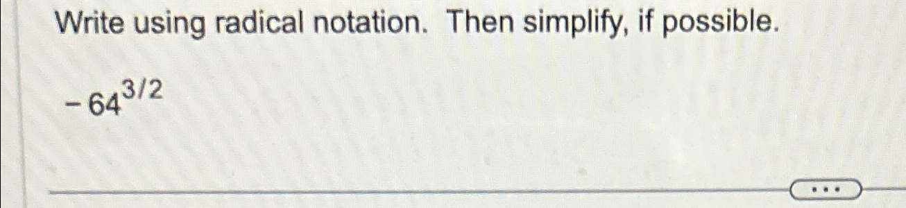 Solved Write using radical notation. Then simplify, if | Chegg.com