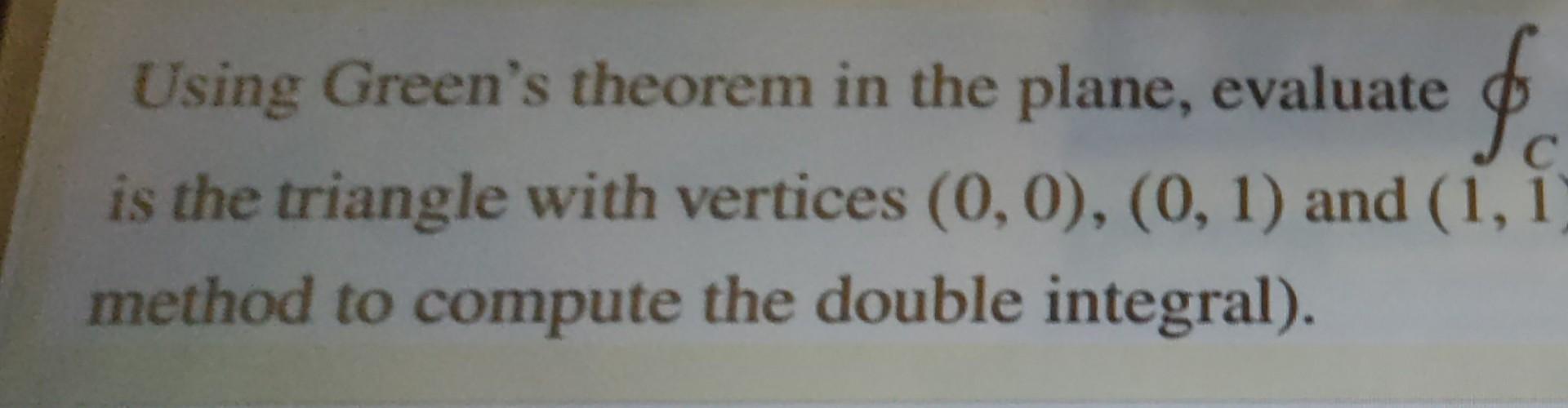 Solved f Using Green's theorem in the plane, evaluate is the | Chegg.com