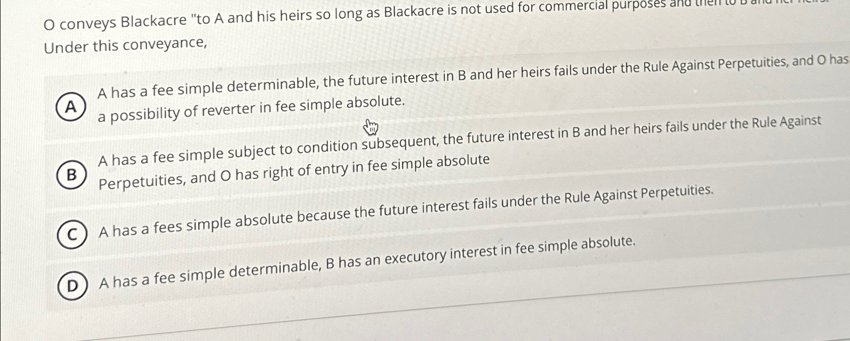 Solved O conveys Blackacre "to A and his heirs so long as | Chegg.com