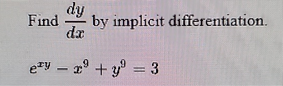 Solved Find dydx ﻿by implicit differentiation.exy-x9+y9=3 | Chegg.com