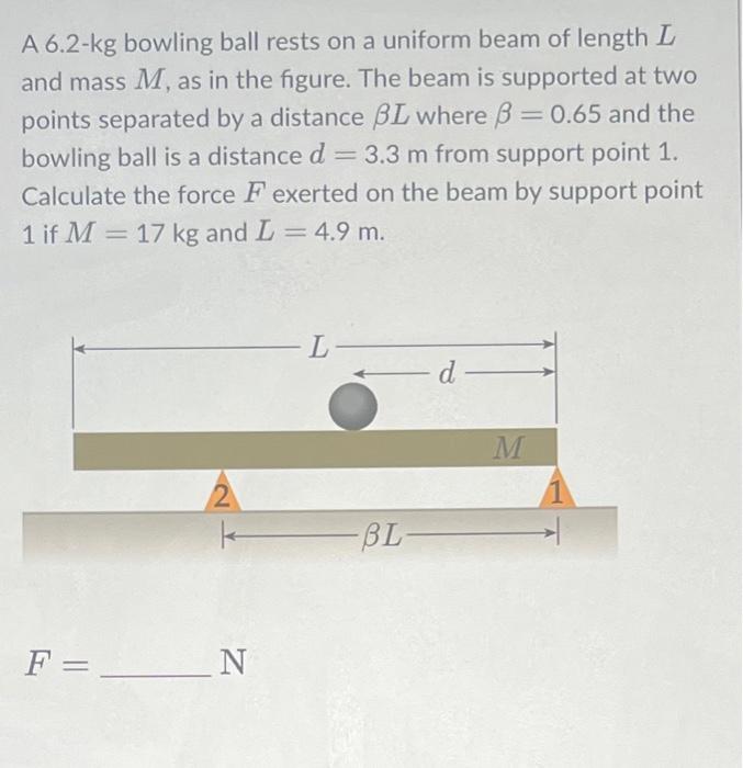 Solved A 6.2-kg bowling ball rests on a uniform beam of | Chegg.com