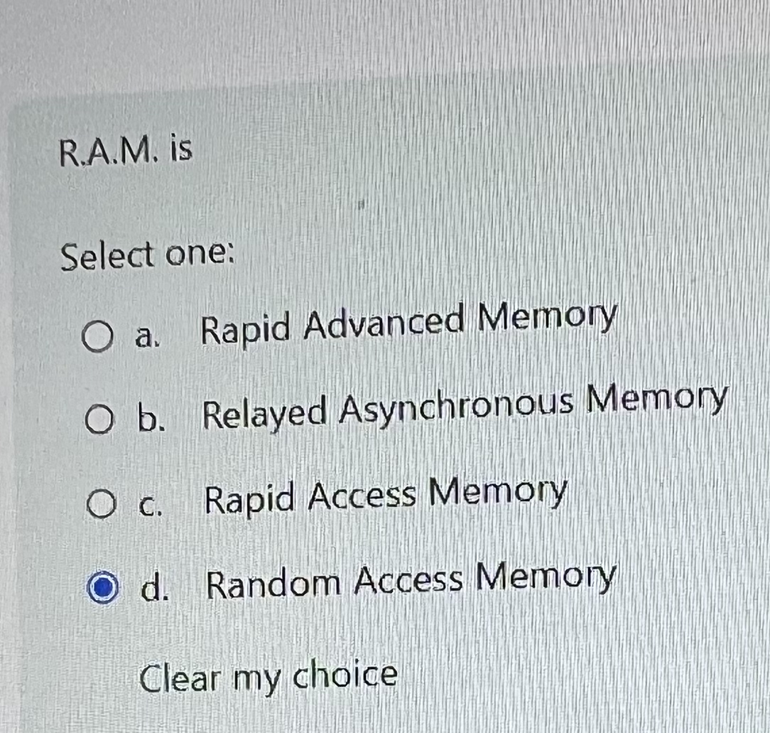 Solved R.A.M. ﻿isSelect one:a. ﻿Rapid Advanced Memoryb. | Chegg.com