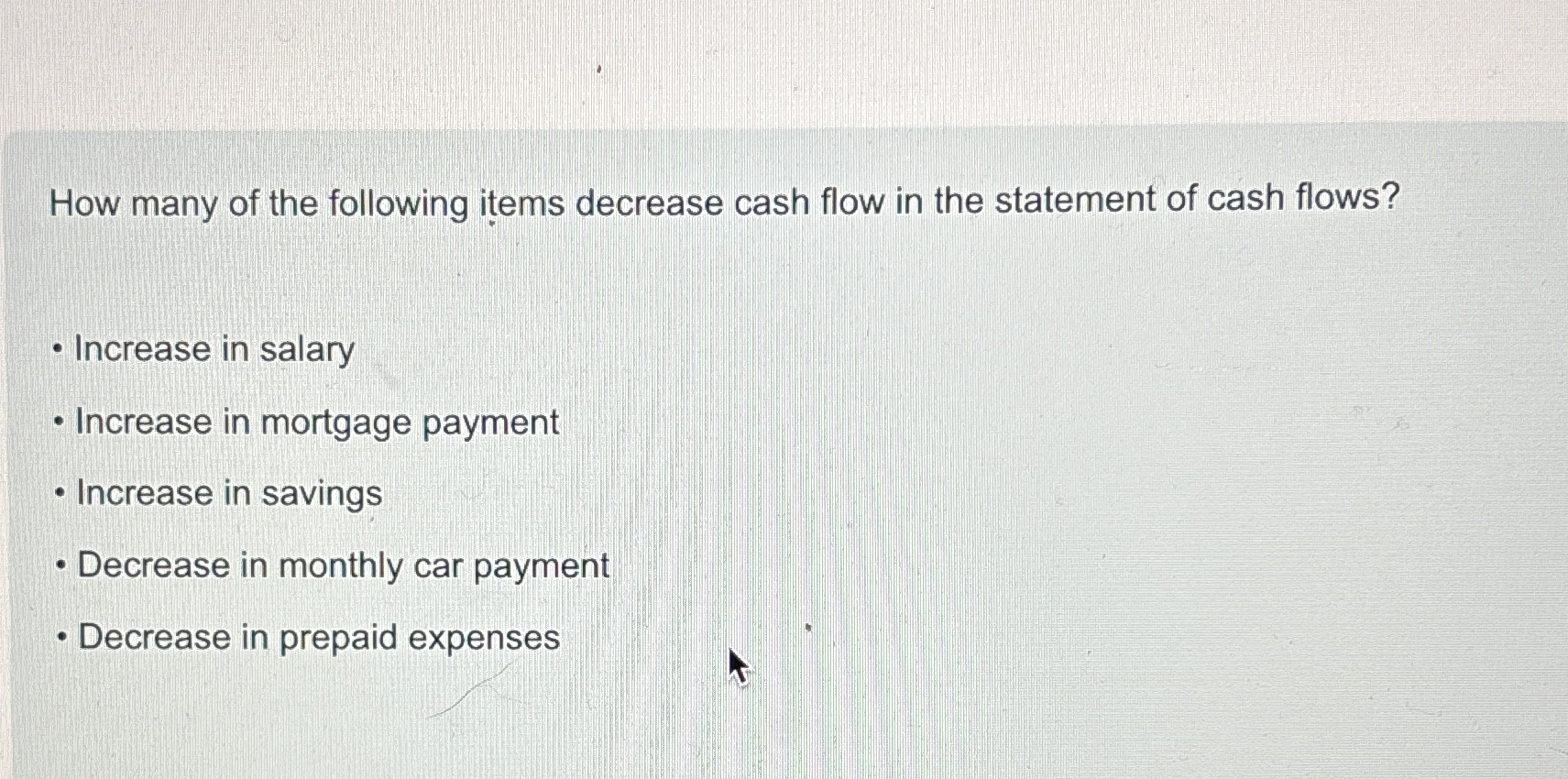 Solved How many of the following items decrease cash flow in | Chegg.com