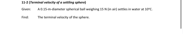 Solved 11-2 (Terminal velocity of a settling sphere) Given: | Chegg.com
