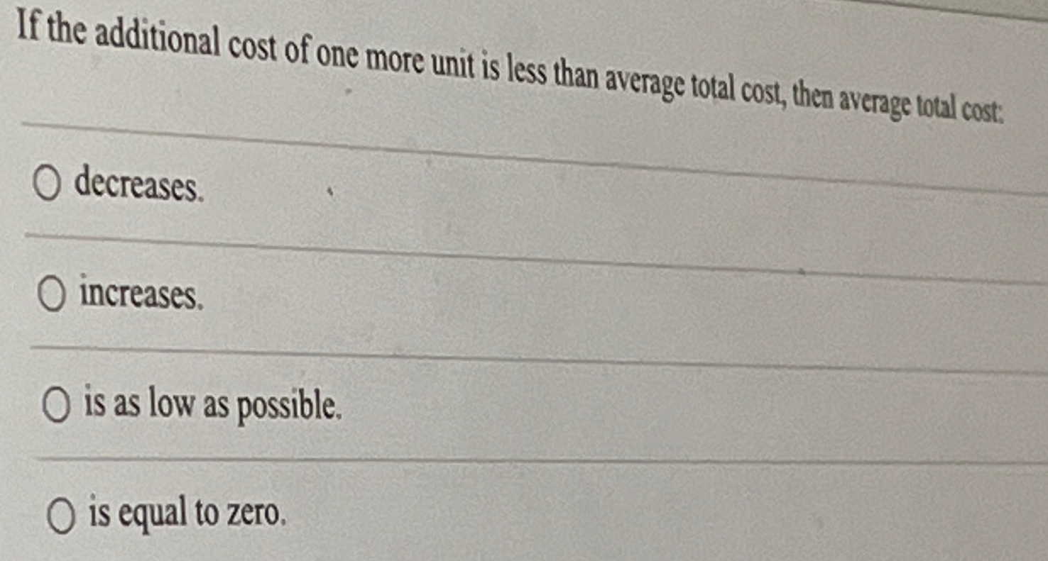 Solved If the additional cost of one more unit is less than | Chegg.com