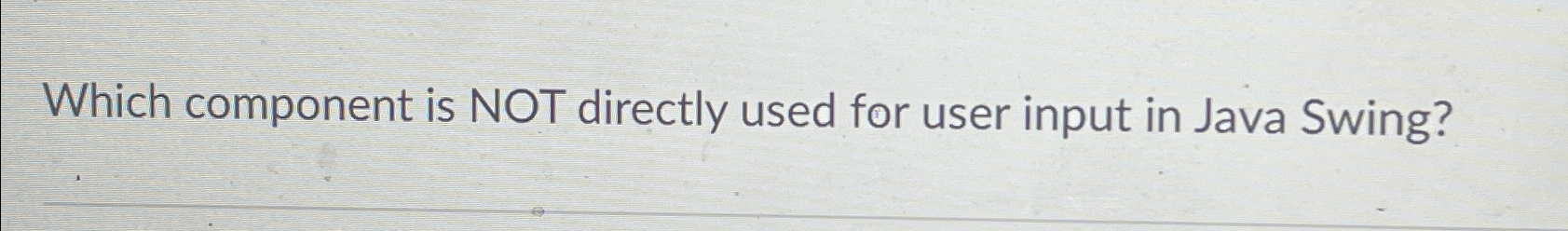 Solved Which component is NOT directly used for user input | Chegg.com