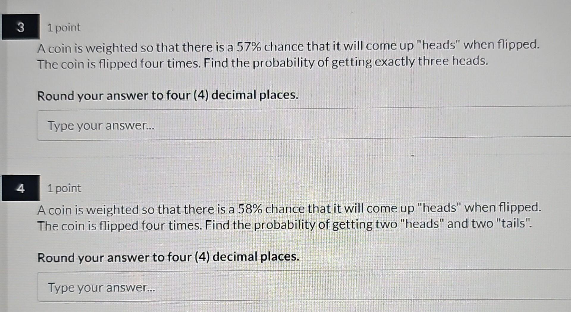 Solved A coin is weighted so that there is a 57% chance that | Chegg.com
