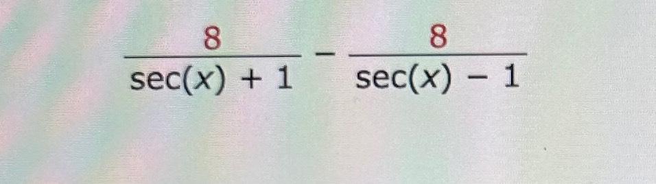 Solved 8sec(x)+1-8sec(x)-1 | Chegg.com