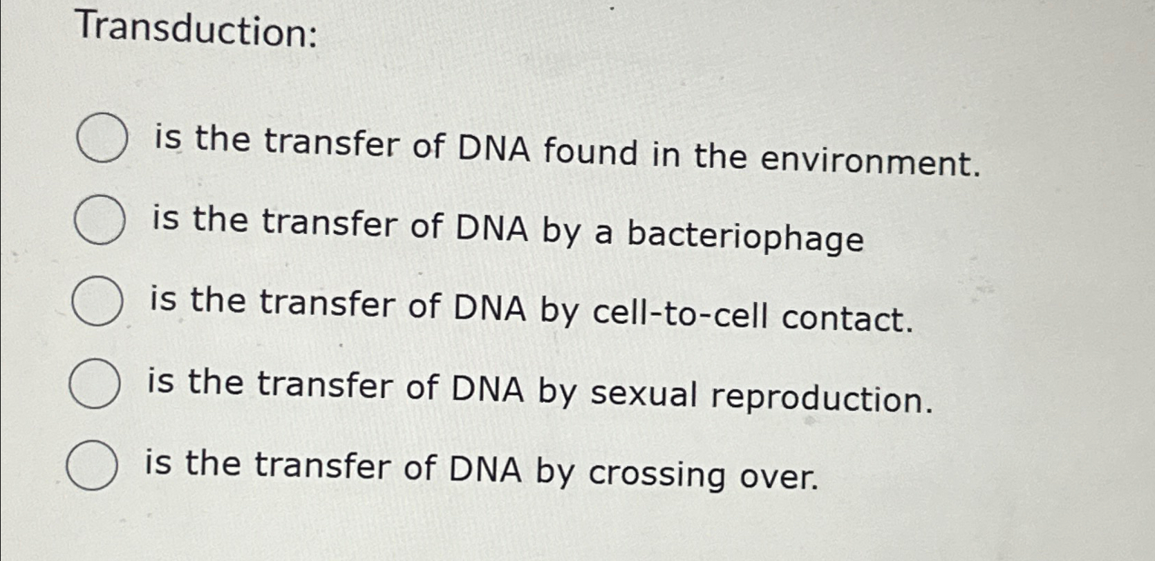 Solved Transduction:is the transfer of DNA found in the | Chegg.com