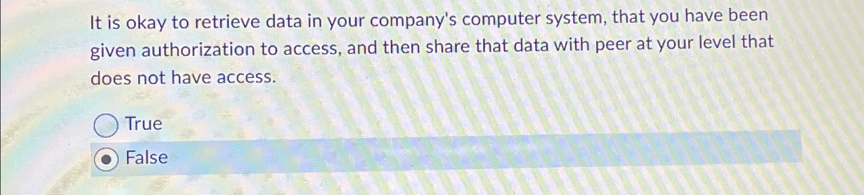 Solved It is okay to retrieve data in your company's | Chegg.com