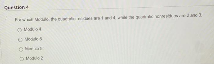 Solved For which Modulo, the quadratic residues are 1 and 4 | Chegg.com