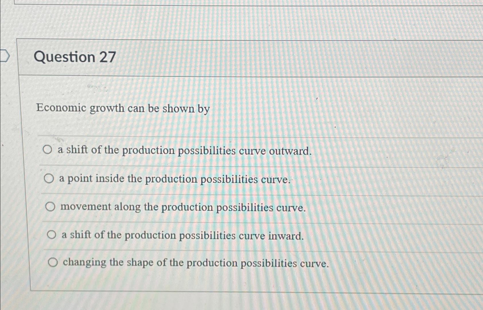 Solved Question 27Economic growth can be shown bya shift of | Chegg.com