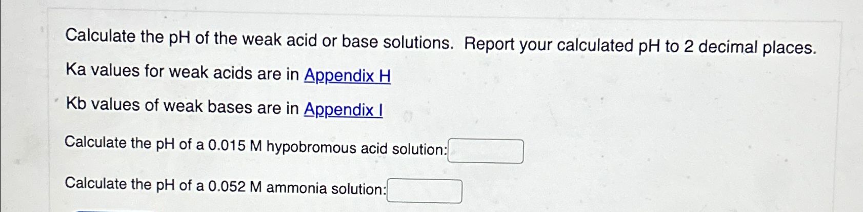 Calculate the pH ﻿of the weak acid or base solutions. | Chegg.com