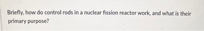 Briefly, how do control rods in a nuclear fission | Chegg.com