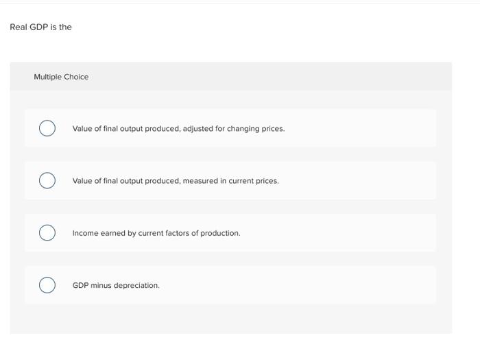 Solved Real GDP is the Multiple Choice Value of final output | Chegg.com
