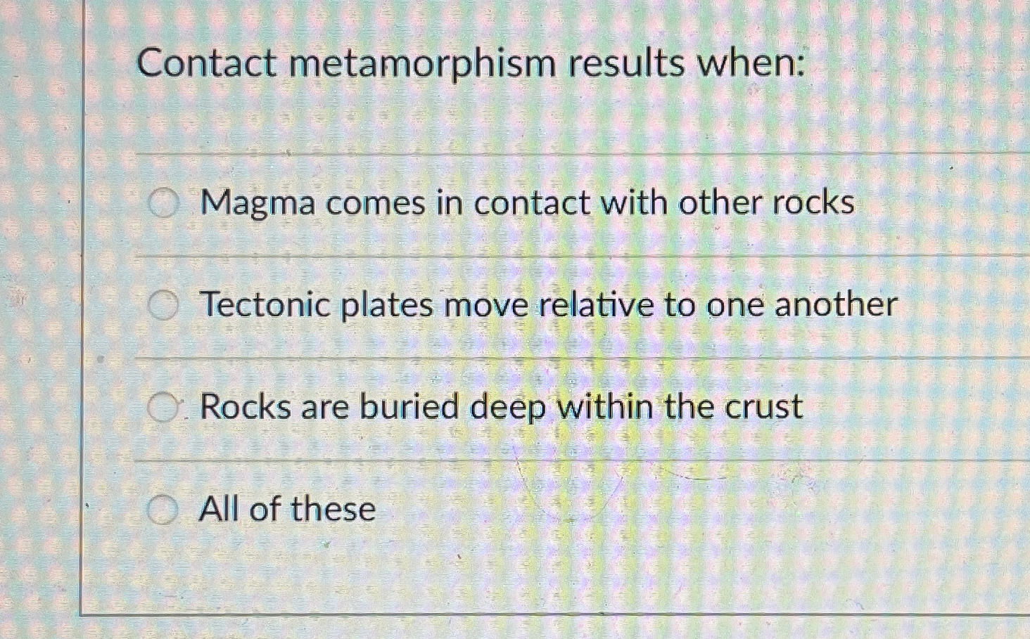 Solved Contact metamorphism results when:Magma comes in | Chegg.com