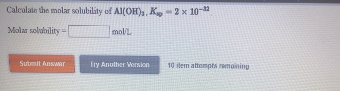 Solved Calculate the molar solubility of Al(OH)3, Ksp = 2 x | Chegg.com