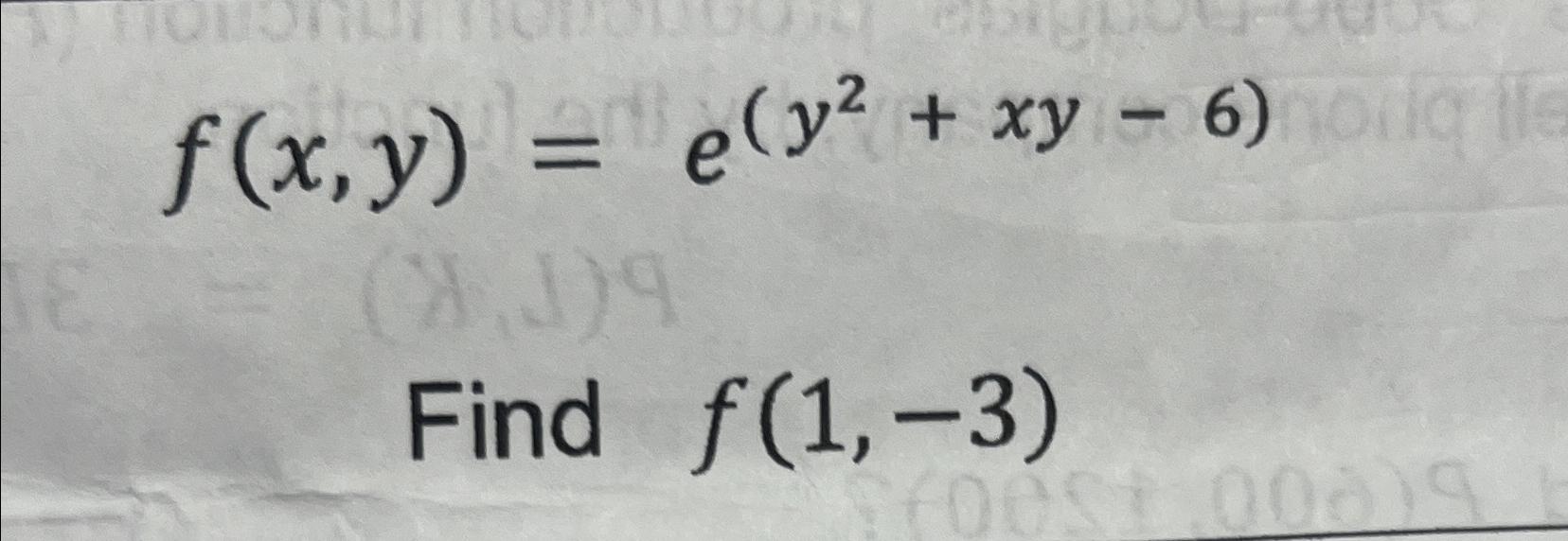 Solved f(x,y)=e(y2+xy-6)Find f(1,-3) | Chegg.com