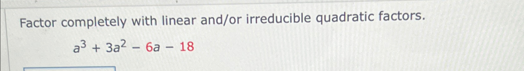 Solved Factor completely with linear and/or irreducible | Chegg.com