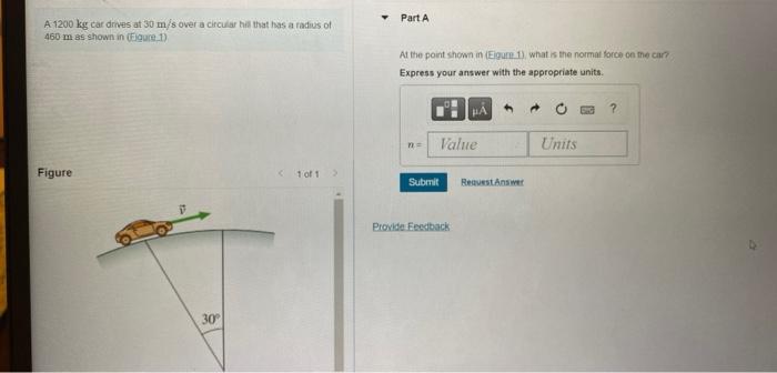 Solved A 1200 kg car drives at 30 m/s over a circular hill | Chegg.com
