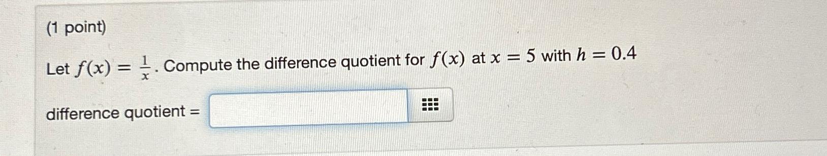 Solved (1 ﻿point)Let f(x)=1x. ﻿Compute the difference | Chegg.com
