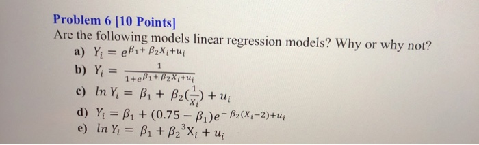 Solved Problem 6 [10 Points Are the following models linear | Chegg.com