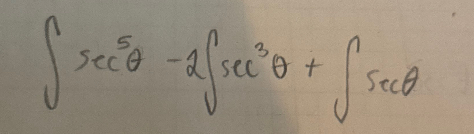 Solved ∫﻿﻿sec5θ-2∫﻿﻿sec3θ+∫﻿﻿secθ | Chegg.com