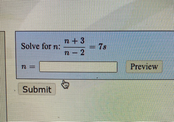 Solved Solve for n: n2 + 3 n - 2 = 7s n = Preview Submit | Chegg.com