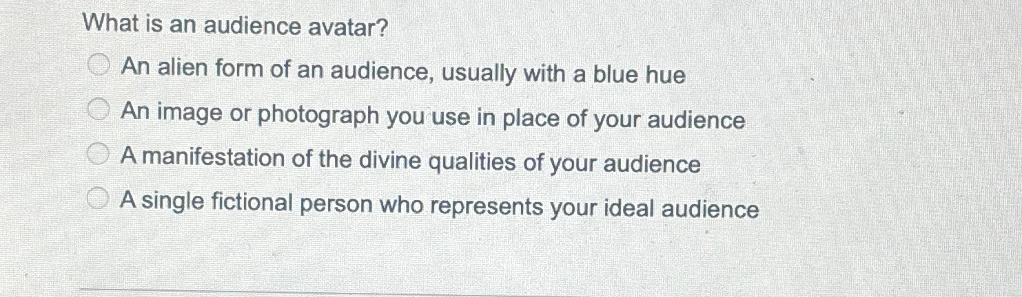Solved What is an audience avatar?An alien form of an | Chegg.com