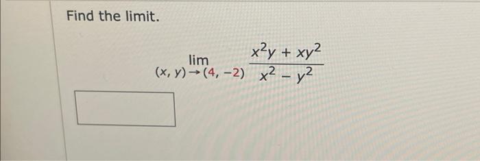Solved Find the limit. lim(x,y)→(4,−2)x2−y2x2y+xy2 | Chegg.com
