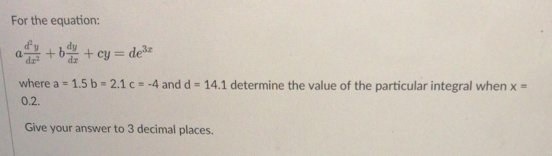 Solved For the equation: adx2d2y+bdxdy+cy=de3x where | Chegg.com