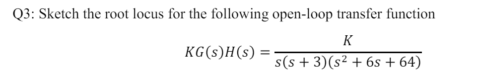 Solved Q3: Sketch the root locus for the following open-loop | Chegg.com