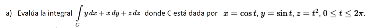 Solved a) ﻿Evalúa la integral ∫C﻿ydx+xdy+zdz ﻿donde C está | Chegg.com