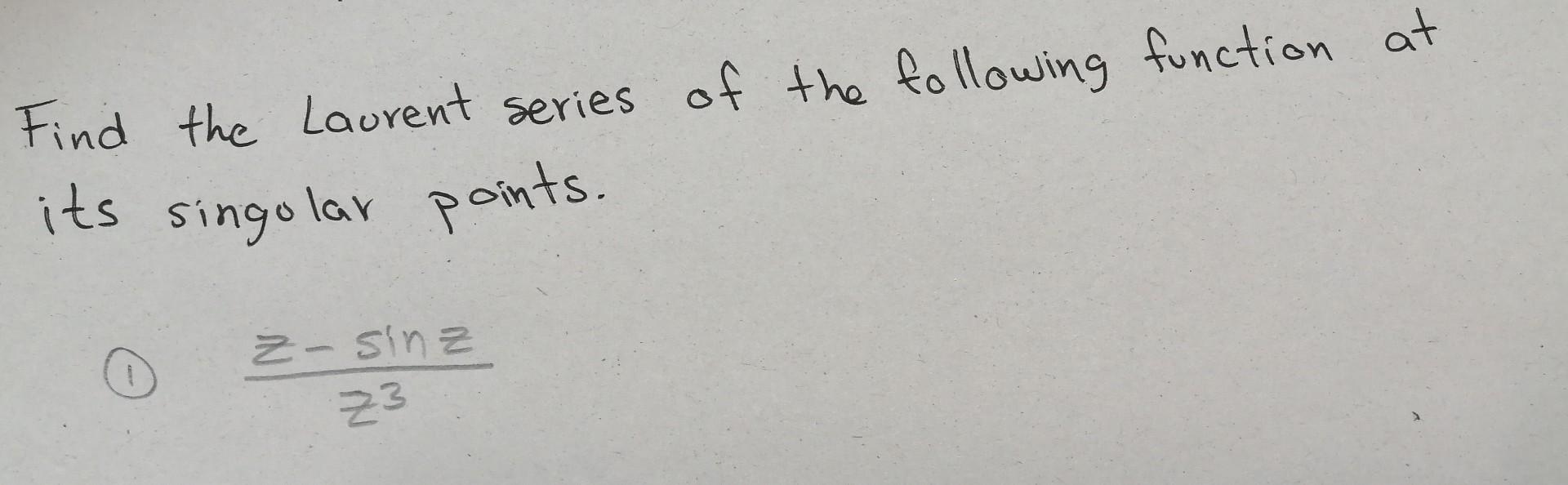 Solved Find the Laurent series of the following function at | Chegg.com