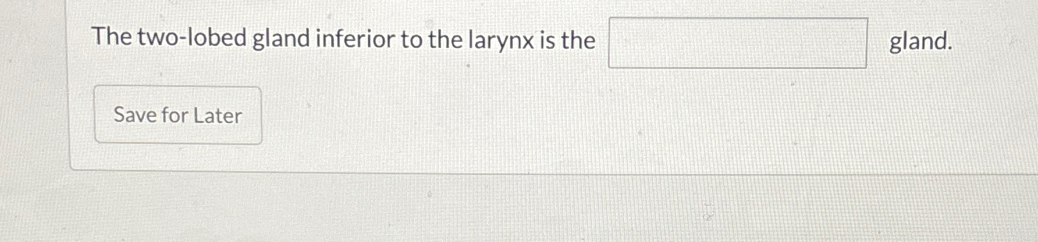 Solved The two-lobed gland inferior to the larynx is | Chegg.com