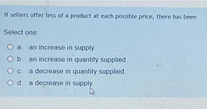 Solved If sellers offer less of a product at each possible | Chegg.com