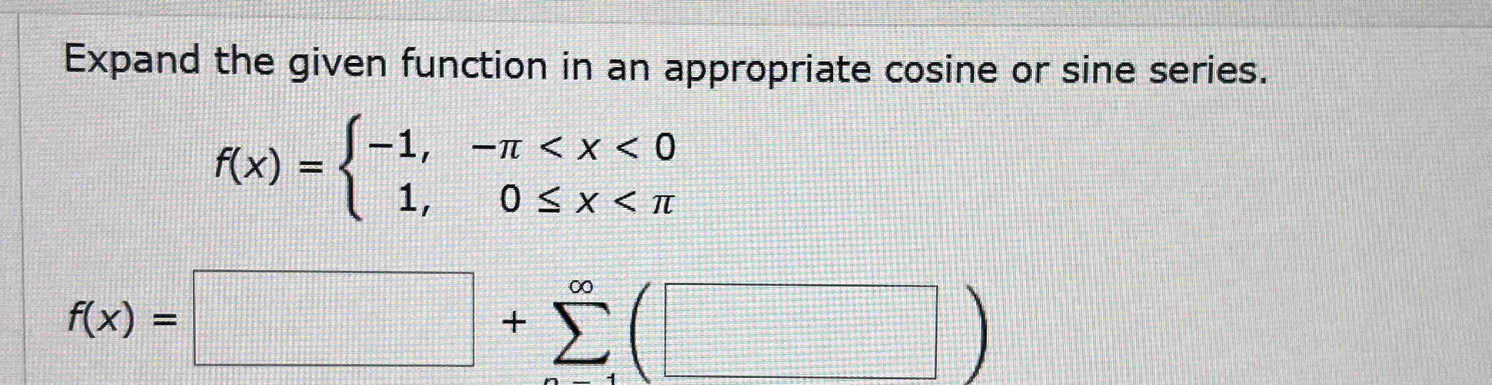 Solved Expand the given function in an appropriate cosine or | Chegg.com