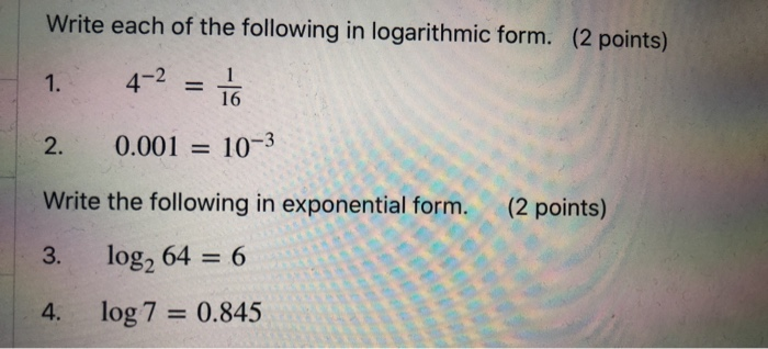 Solved Write each of the following in logarithmic form. (2 | Chegg.com