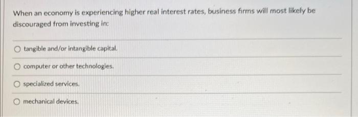 Solved When an economy is experiencing higher real interest | Chegg.com